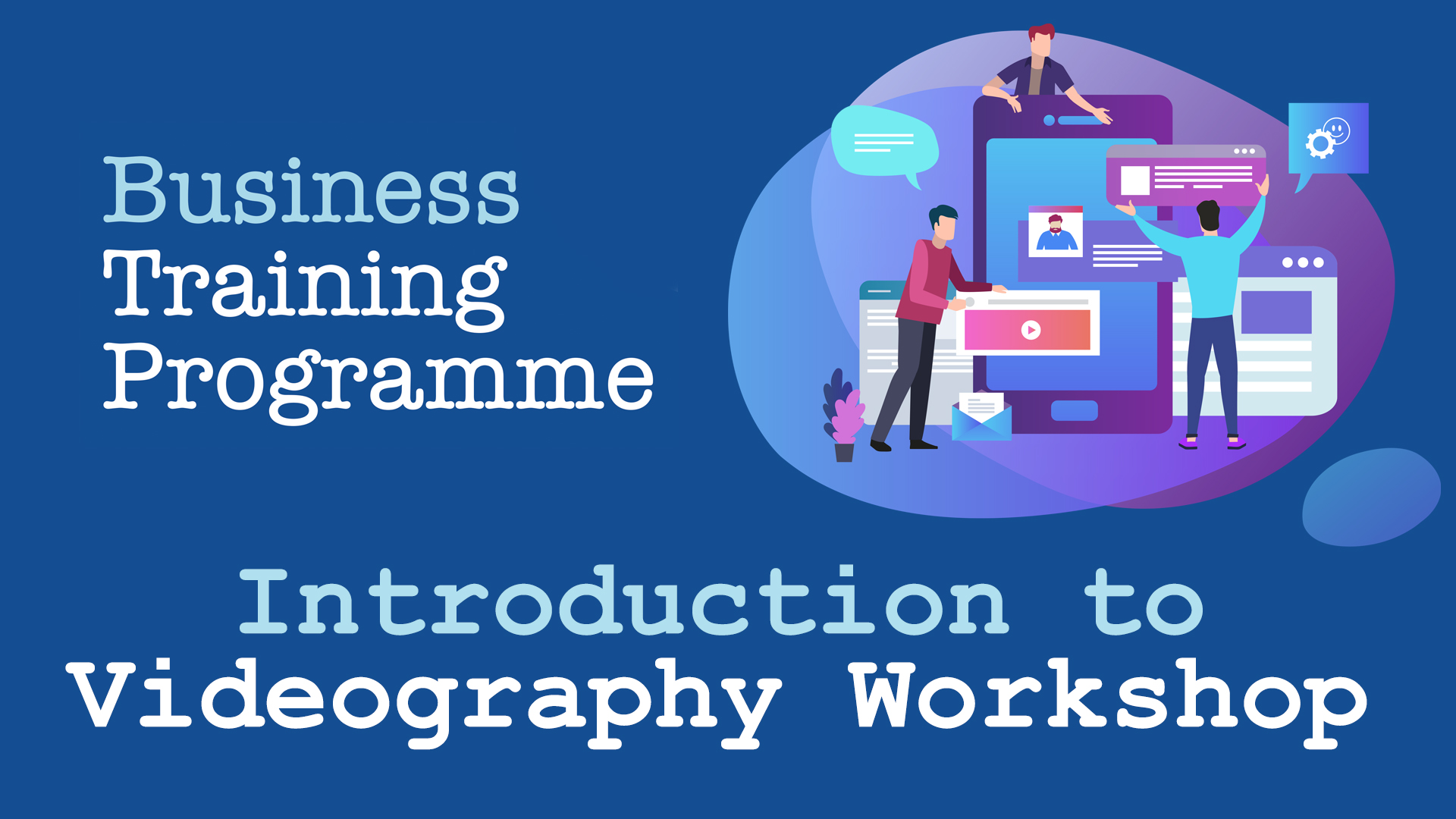 Introduction to Videography Workshop - make video work for you